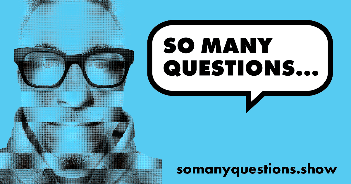 So Many Questions | So Many Questions Podcast Show